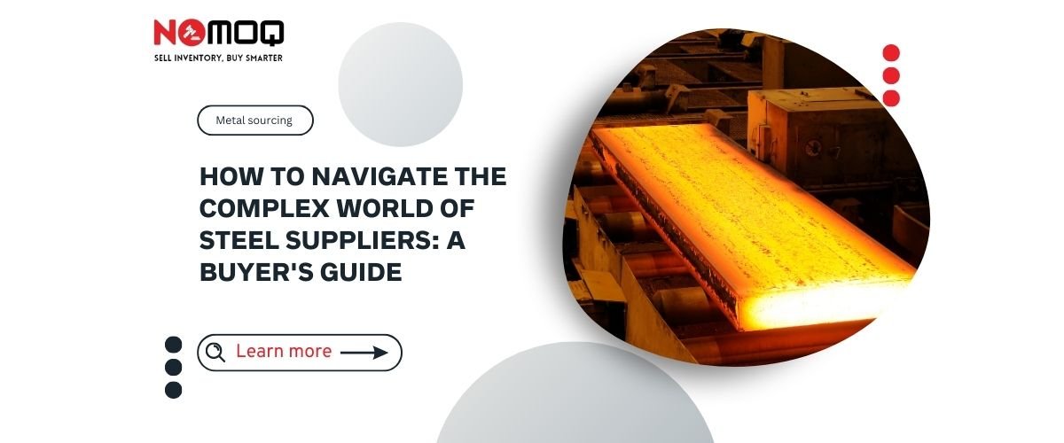 How to Navigate the Complex World of Steel Suppliers – Nomoq.in : Smart ...