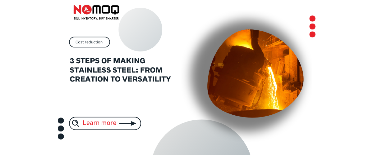 3 steps of Making Stainless Steel: From Creation to Versatility – Nomoq ...